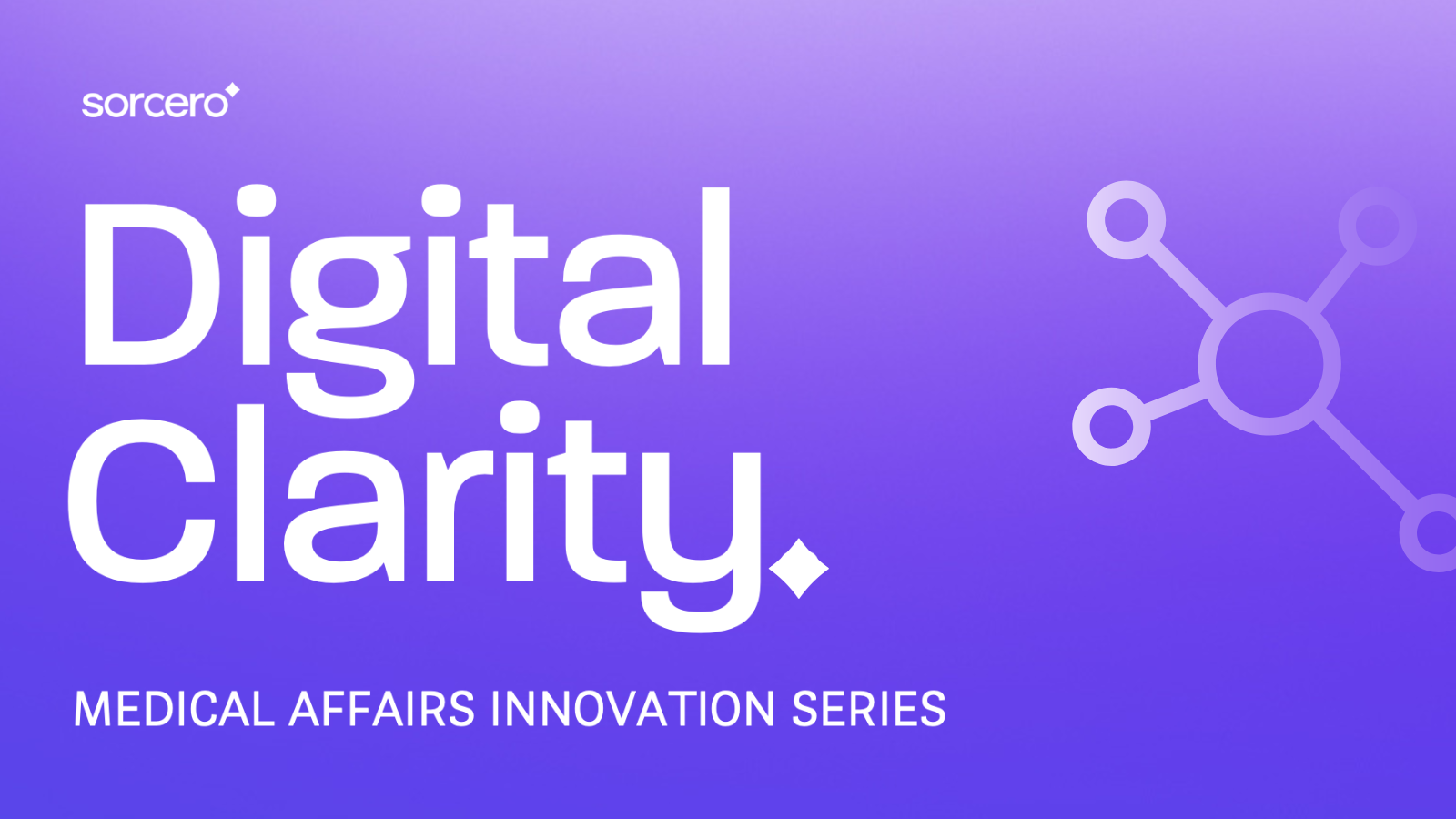 Sorcero Digital Clarity: Medical Affairs Innovation Series.